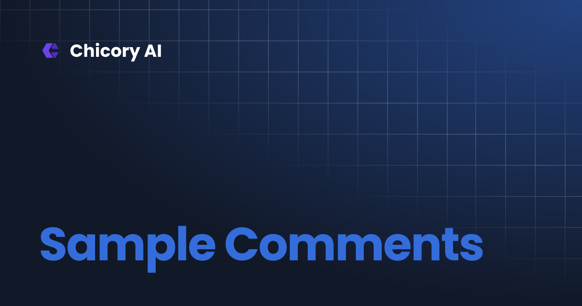 Sample Comments | Chicory AI